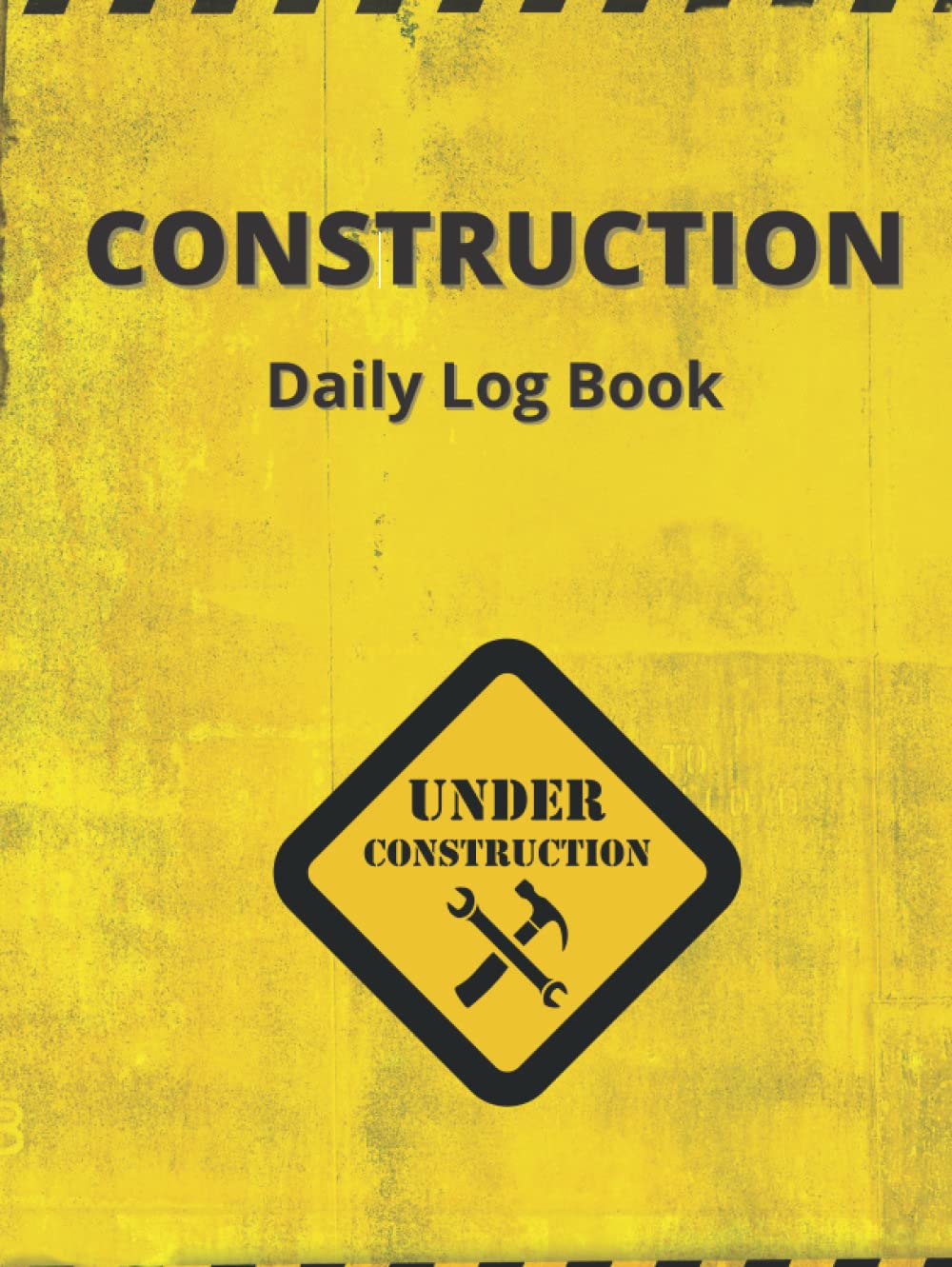 Construction Daily Log Book: Amazing Records And Report Journal | Work ...