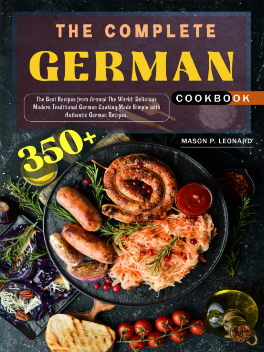 The Complete German Cookbook: 350+The Best Recipes from Around The ...