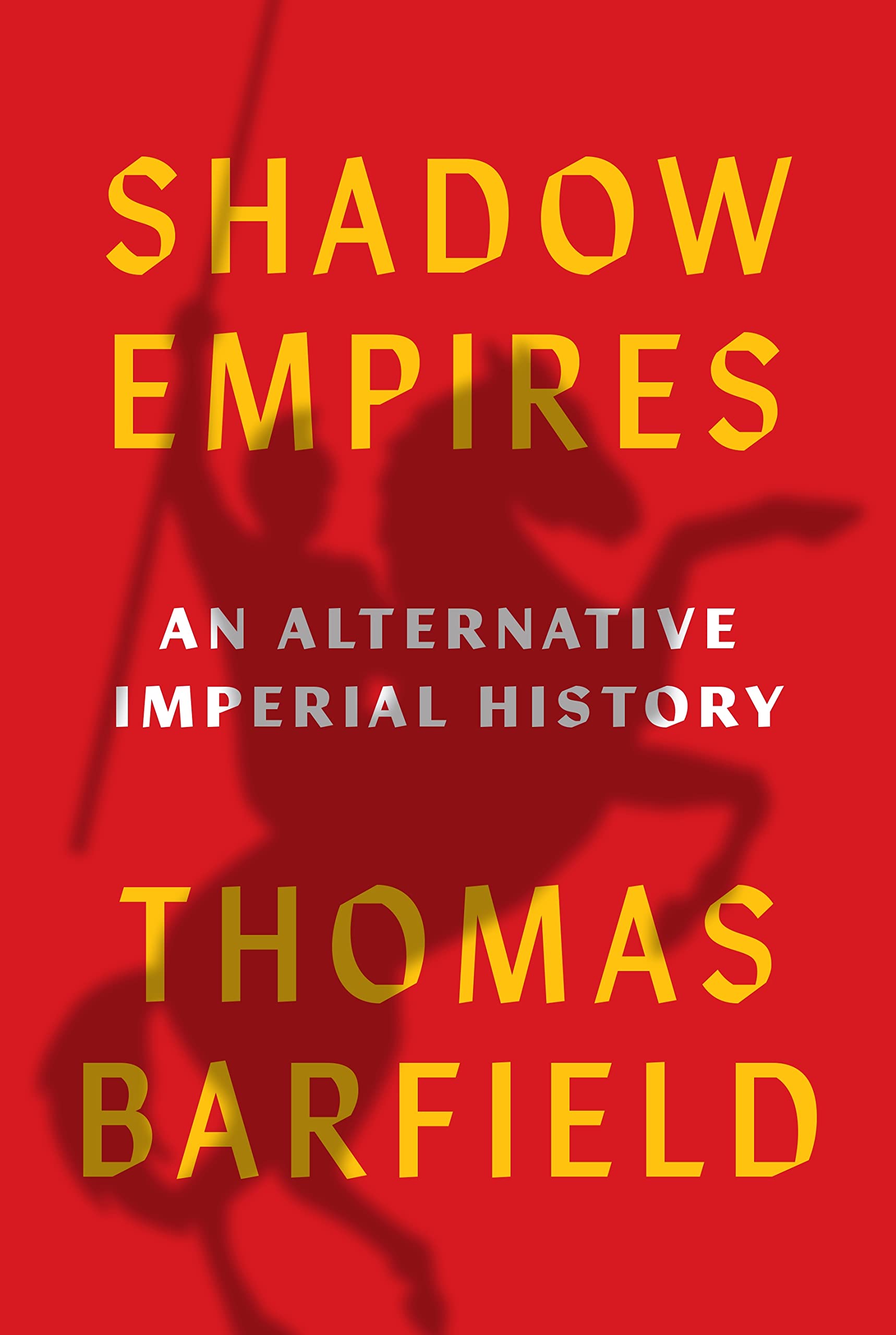 Shadow Empires: An Alternative Imperial History: Barfield, Thomas J ...