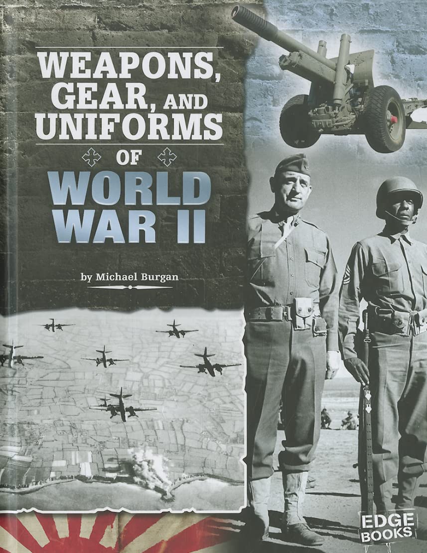 Weapons, Gear, and Uniforms of World War II (Edge Books, Equipped for ...