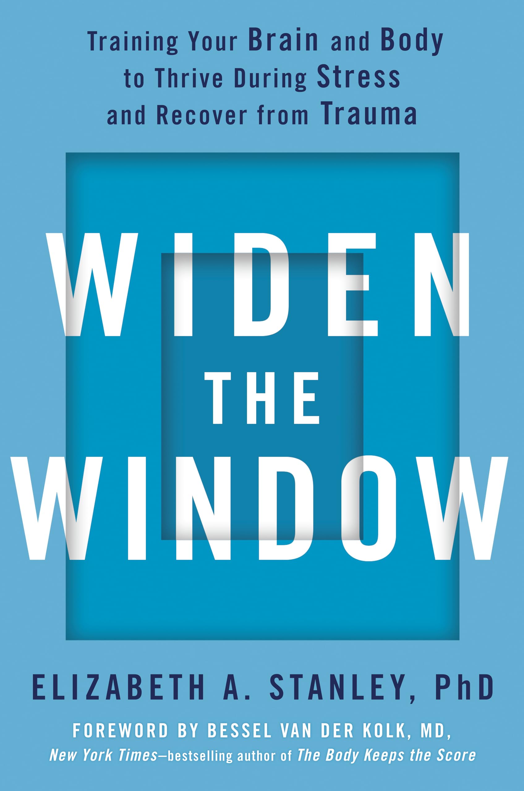 Widen the Window: Training Your Brain and Body to Thrive During Stress ...