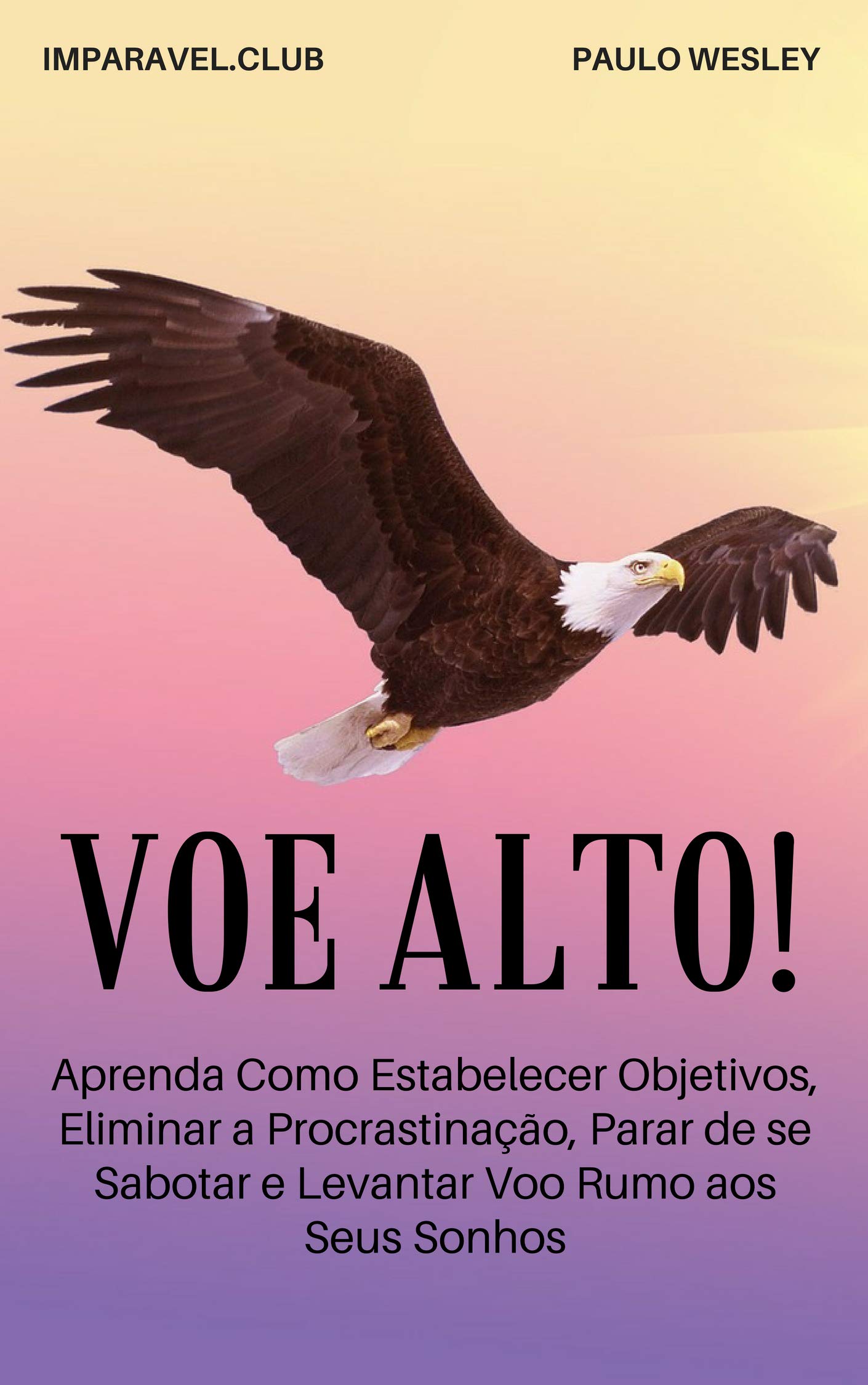 Buy Voe Alto!: Aprenda Como Estabelecer Objetivos, Eliminar a ...