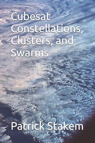 Cubesat Constellations, Clusters, and Swarms: Stakem, Patrick ...