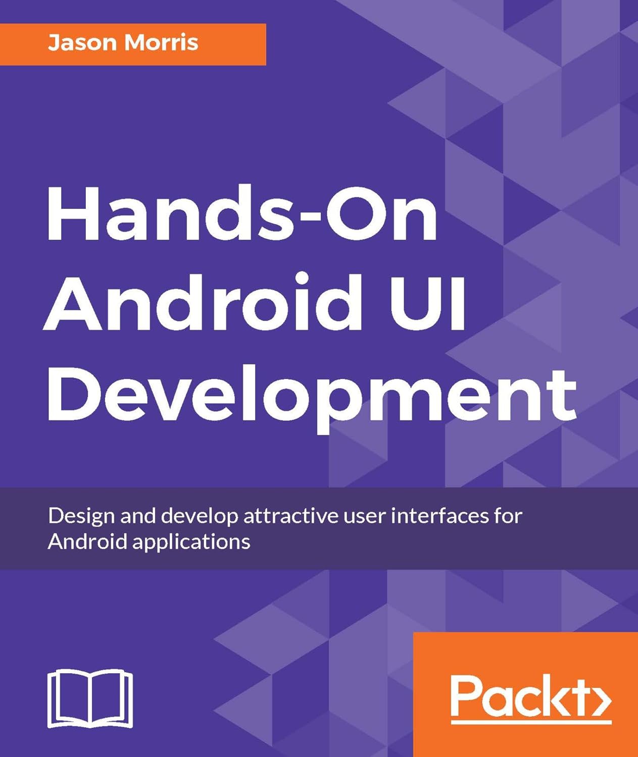Hands-On Android UI Development: Design and develop attractive user ...