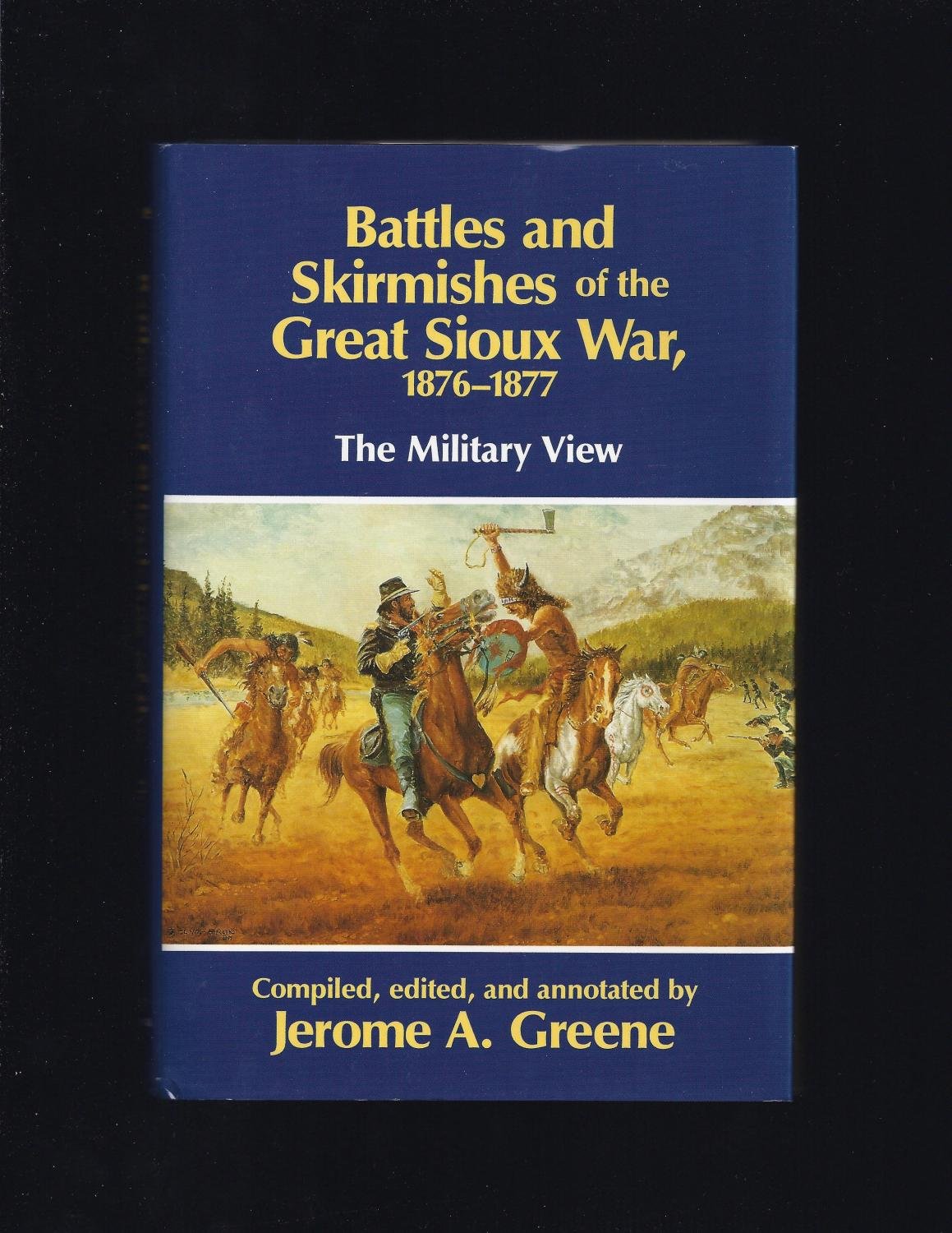 Battles and Skirmishes of the Great Sioux War, 1876-1877: The Military ...