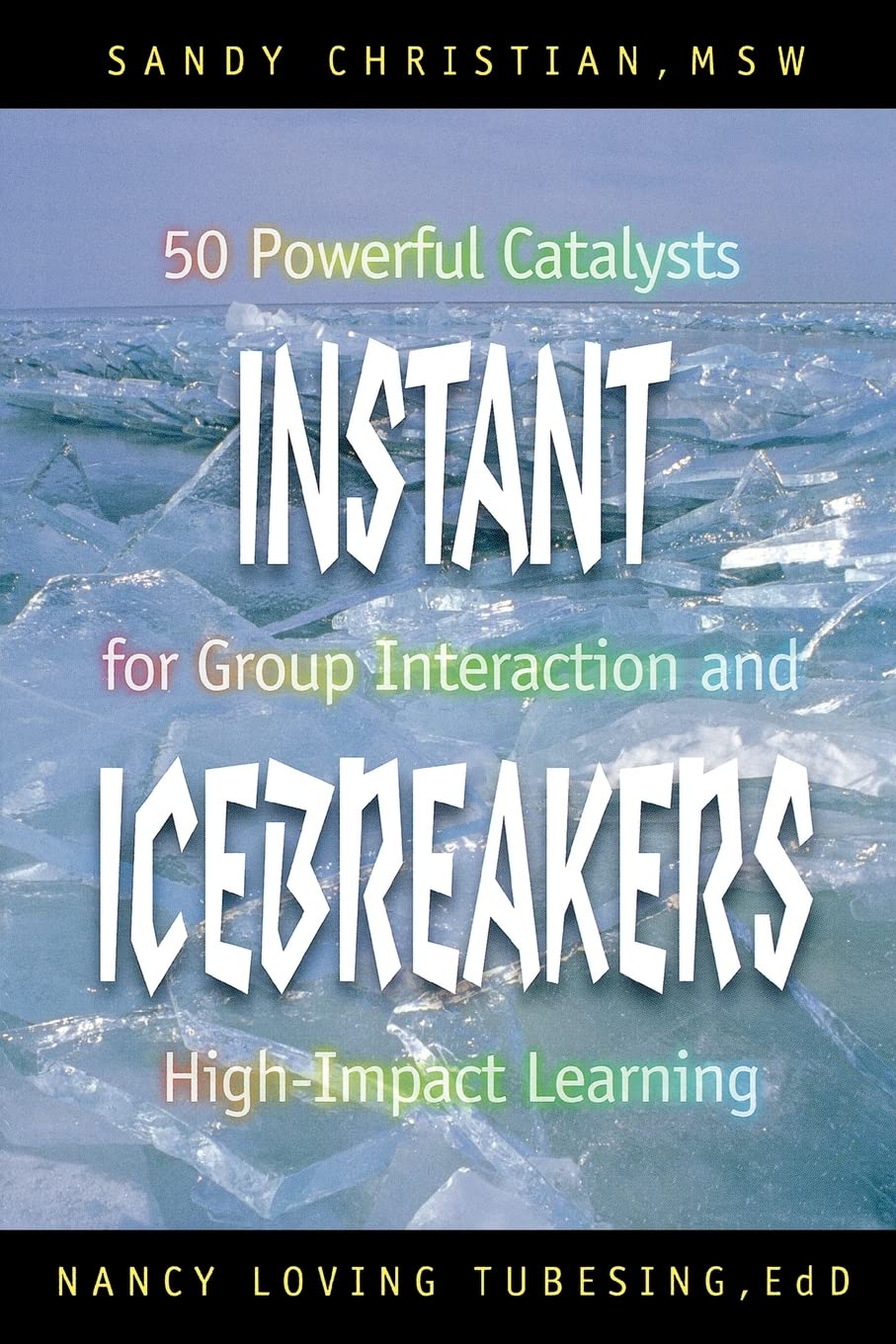 Instant Icebreakers: 50 Powerful Catalysts for Group Interaction and High-Impact Learning: Sandy ...