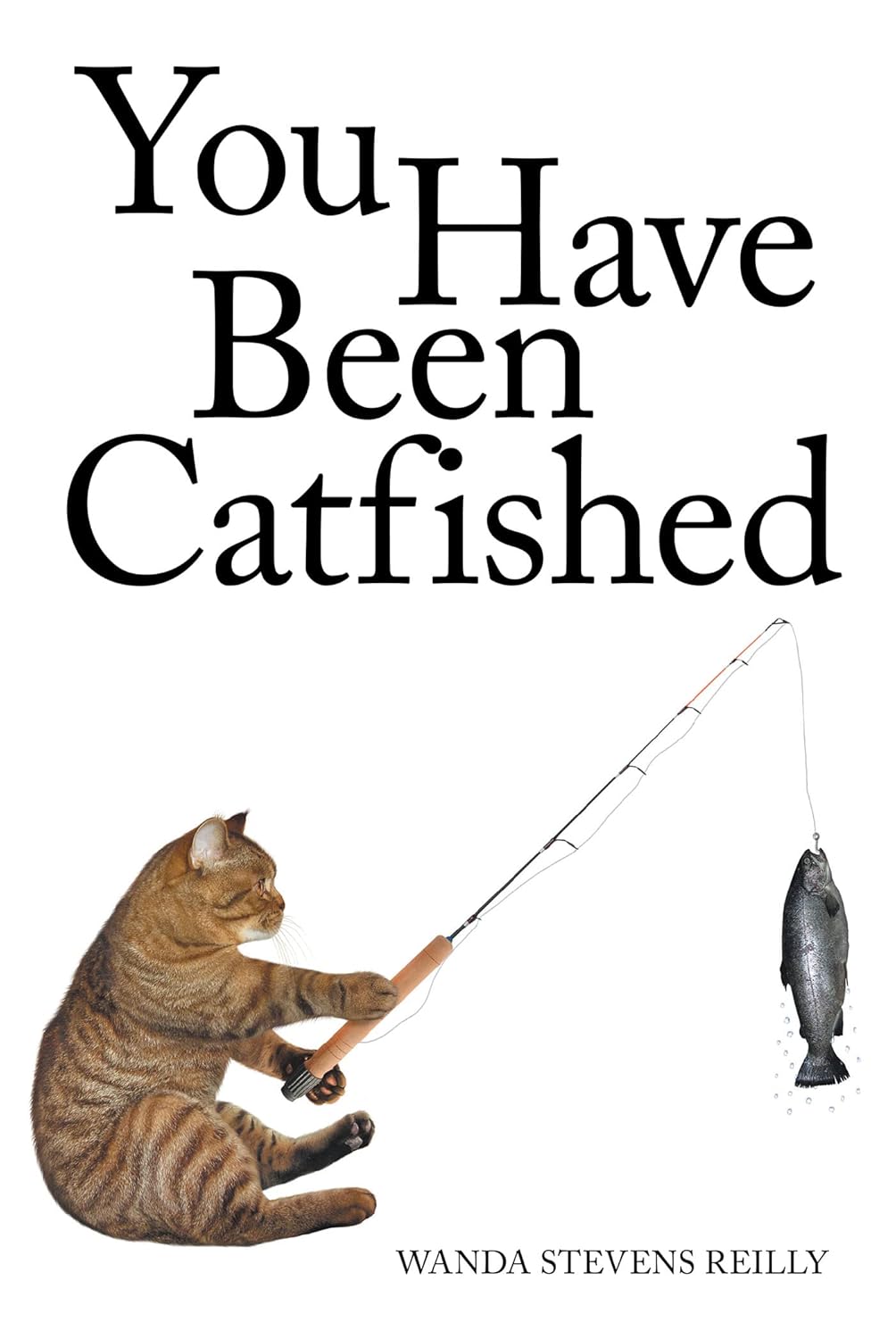 Amazon.com: You Have Been Catfished eBook : Reilly,Wanda Stevens ...