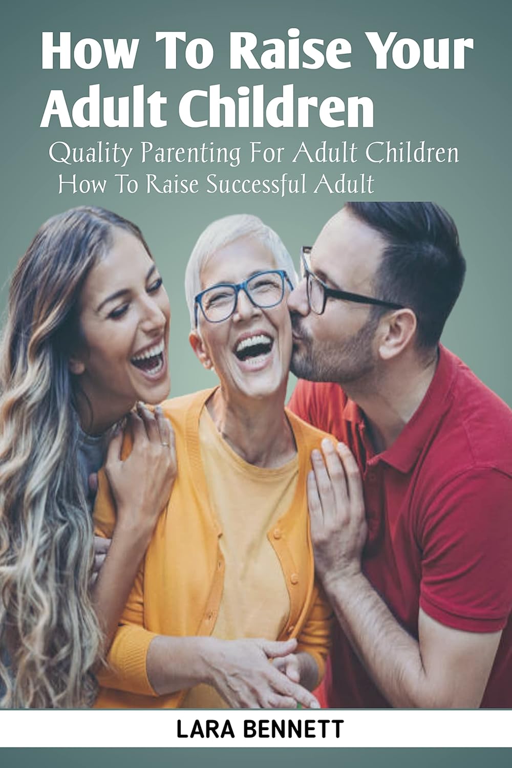 Amazon.com: How To Raise Your Adult Children: Quality Parenting For ...