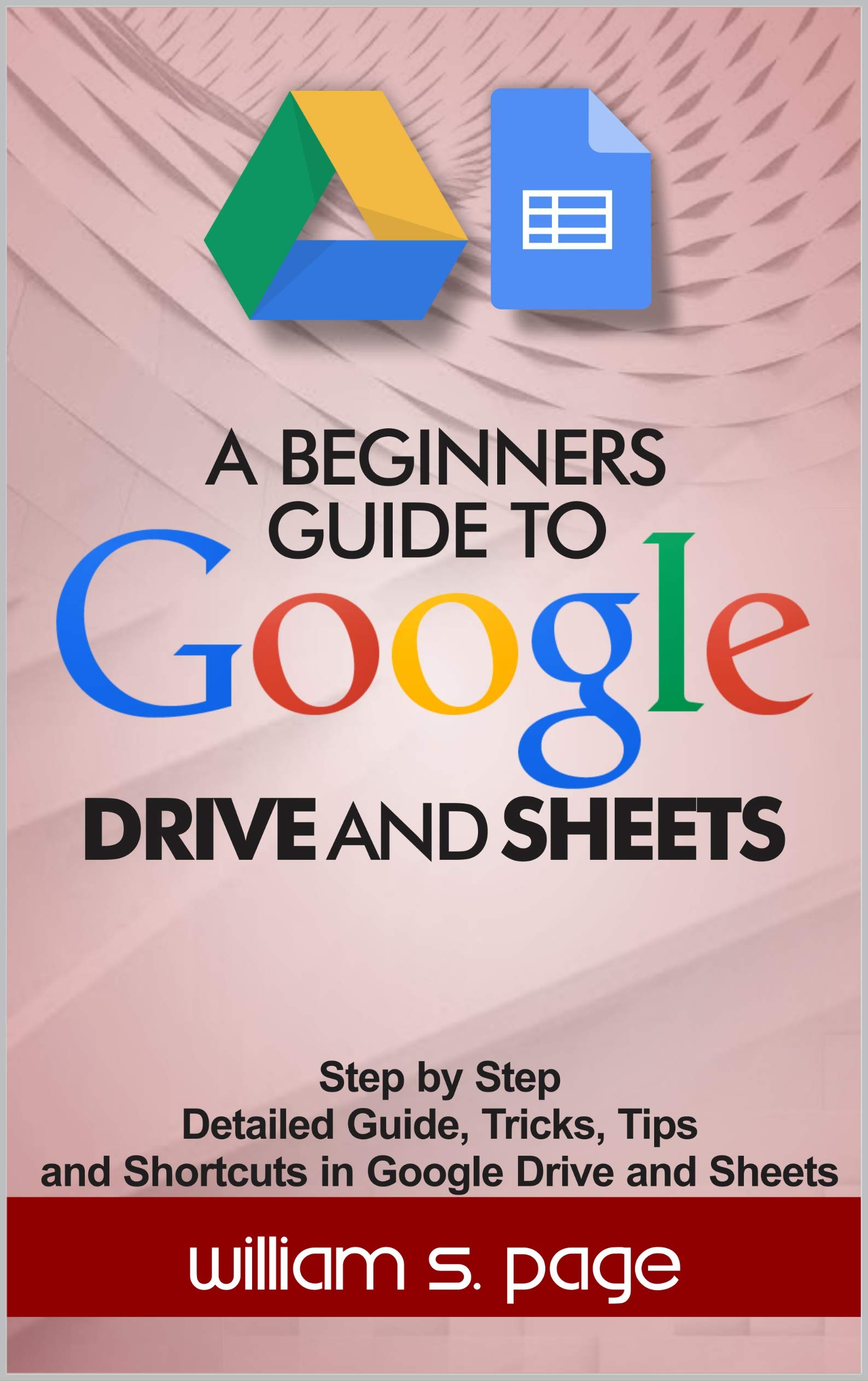 Buy A BEGINNERS GUIDE TO GOOGLE DRIVE AND SHEETS: Step by Step Detailed ...