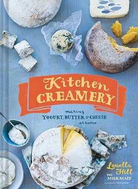 Kitchen Creamery: Making Yogurt, Butter & Cheese at Home: Hill, Louella ...