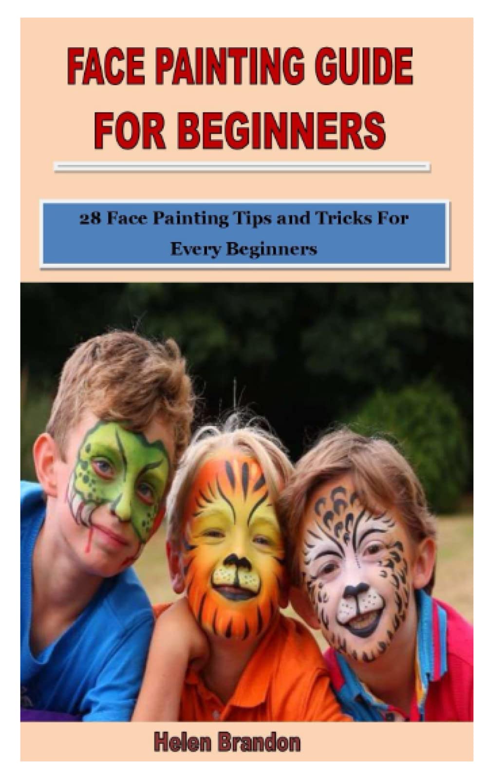 Buy FACE PAINTING ULTIMATE GUIDE FOR BEGINNERS: 28 Face Painting Tips ...