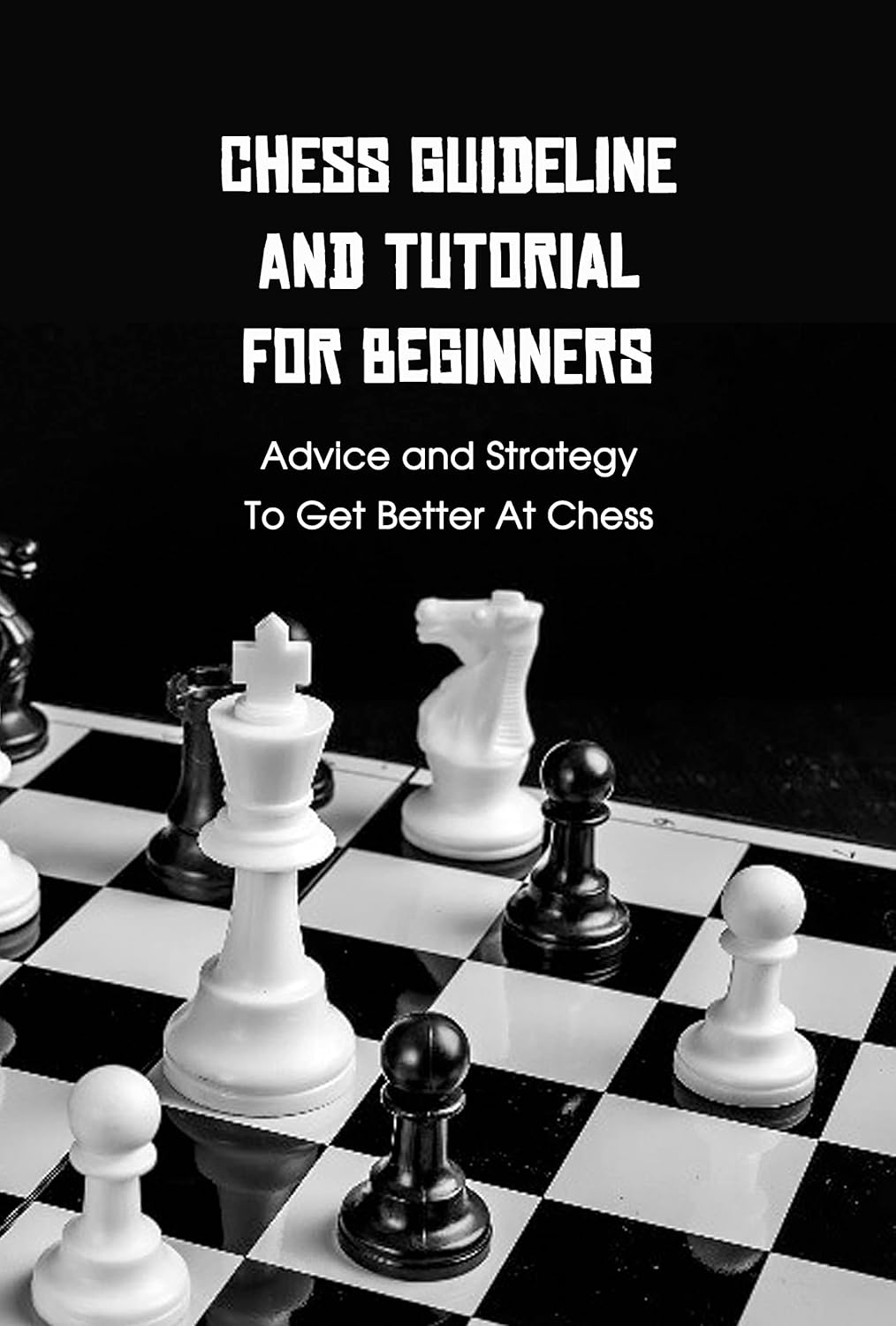 Amazon.com: Chess Guideline and Tutorial For Beginners: Advice and ...