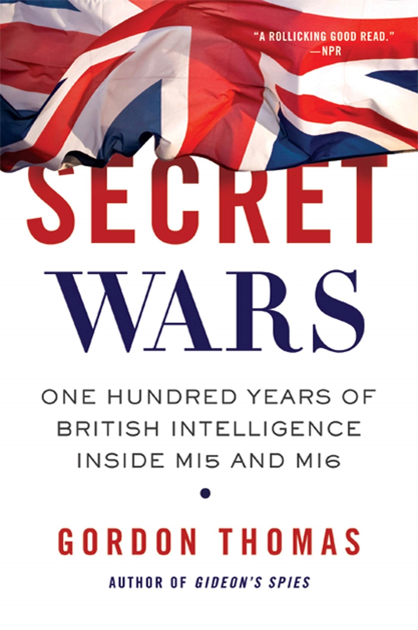 Secret Wars: One Hundred Years of British Intelligence Inside MI5 and ...
