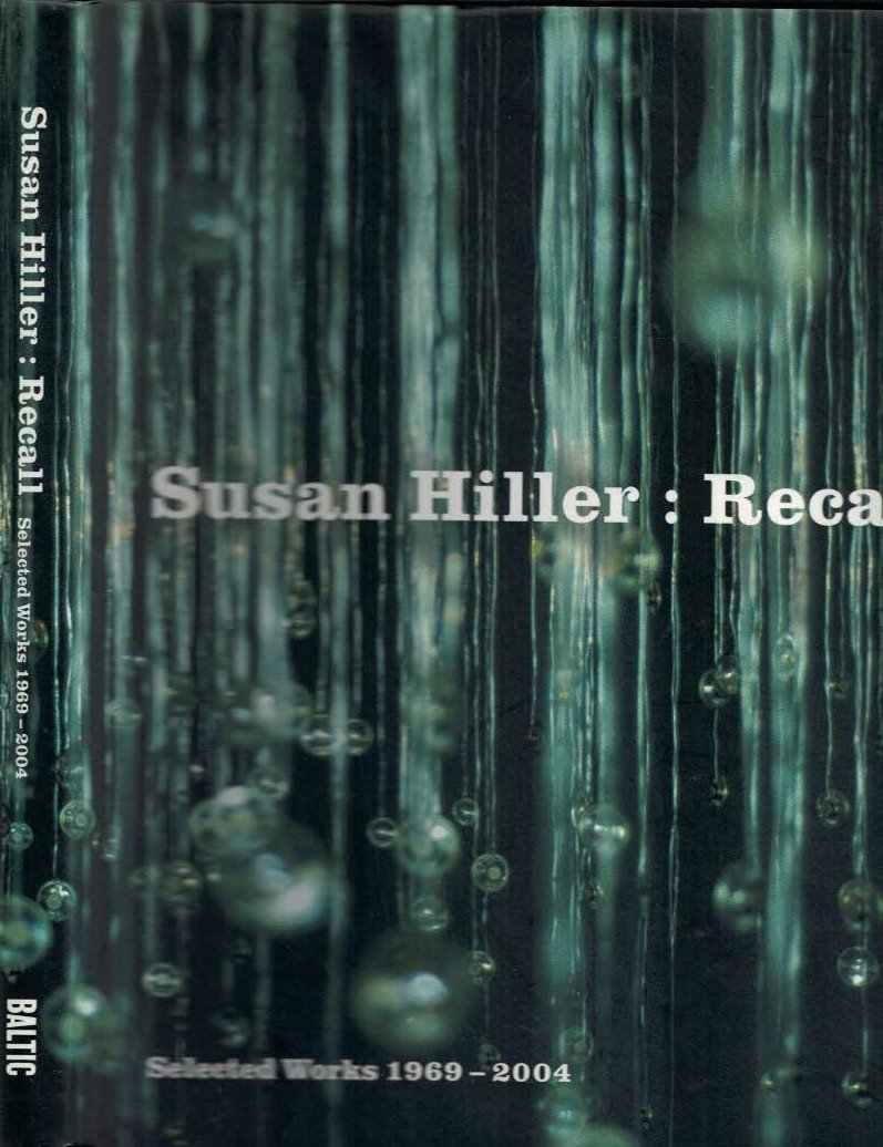 Susan Hiller : Recall - Selected Works 1969-2004: Hiller, Susan; James ...