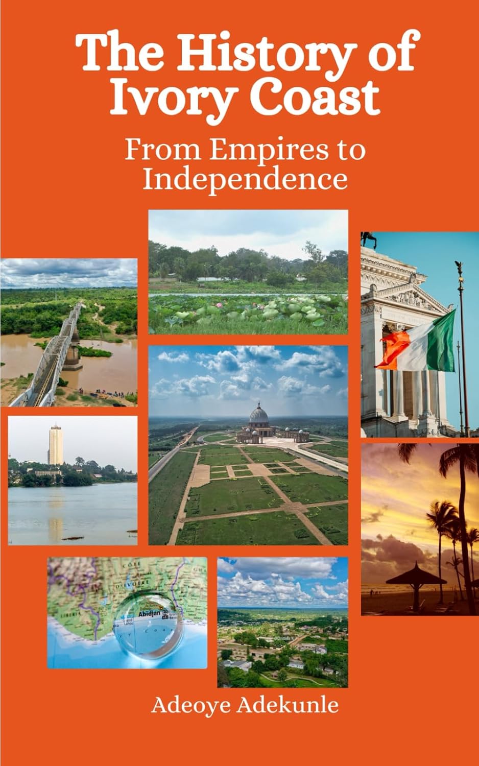 The History of Ivory Coast: From Empires to Independence: Adekunle ...