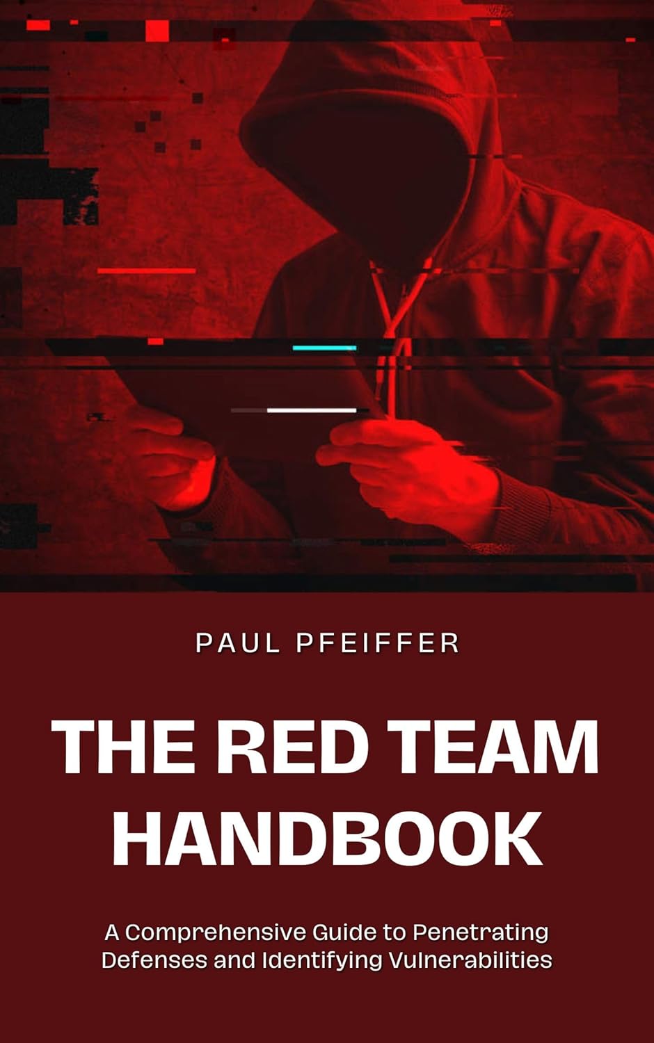 The Red Team Handbook A Comprehensive Guide To Penetrating Defenses And Identifying