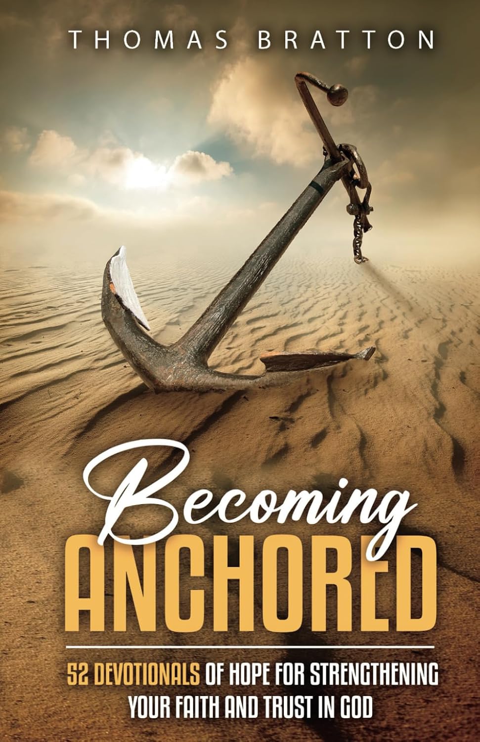 Becoming Anchored: 52 Devotionals of Hope for Strengthening Your Faith ...