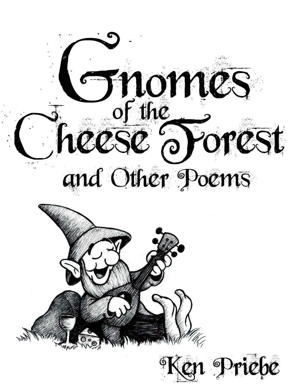 Gnomes of the Cheese Forest and Other Poems: Priebe, Ken: 9781775255901 ...