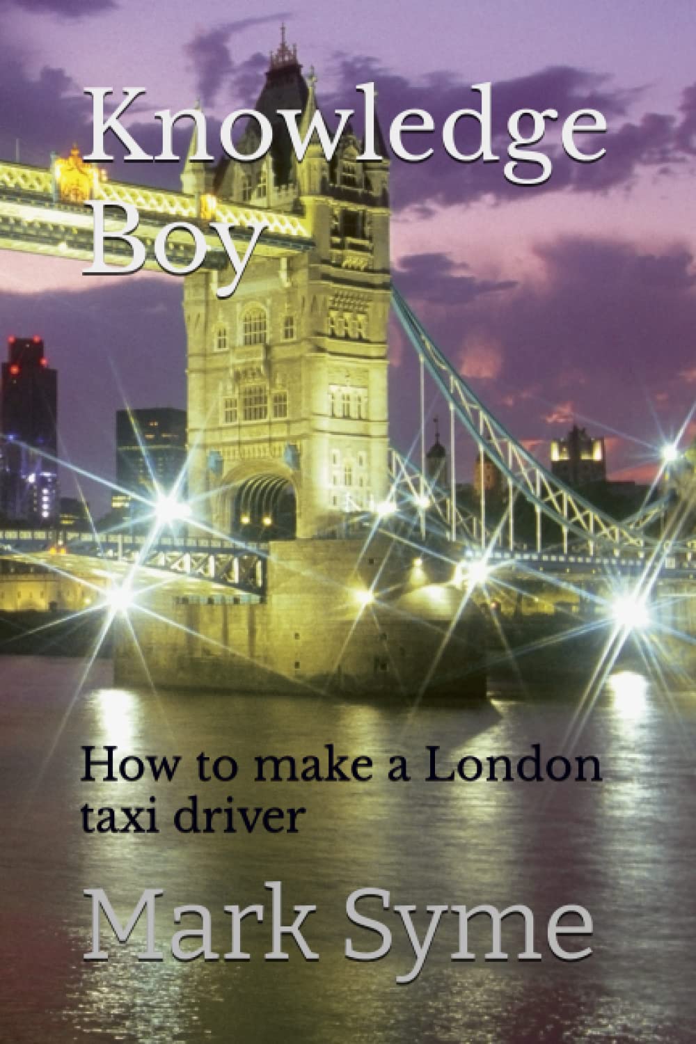 Knowledge Boy: How to make a London taxi driver: Syme, Mark ...