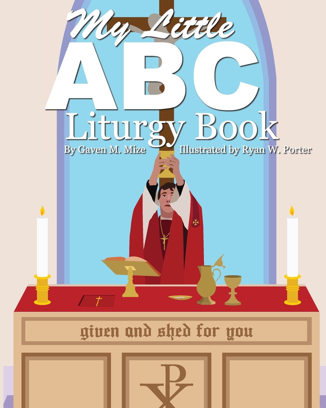 My Little ABC Liturgy Book: Mize, Gaven M: 9780983548850: Amazon.com: Books