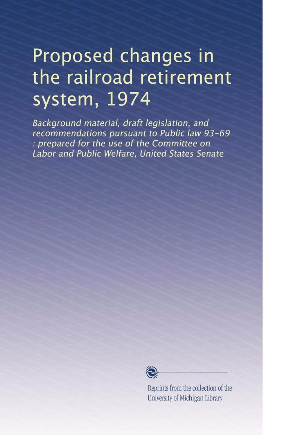 Amazon.co.jp: Proposed changes in the railroad retirement system, 1974 ...