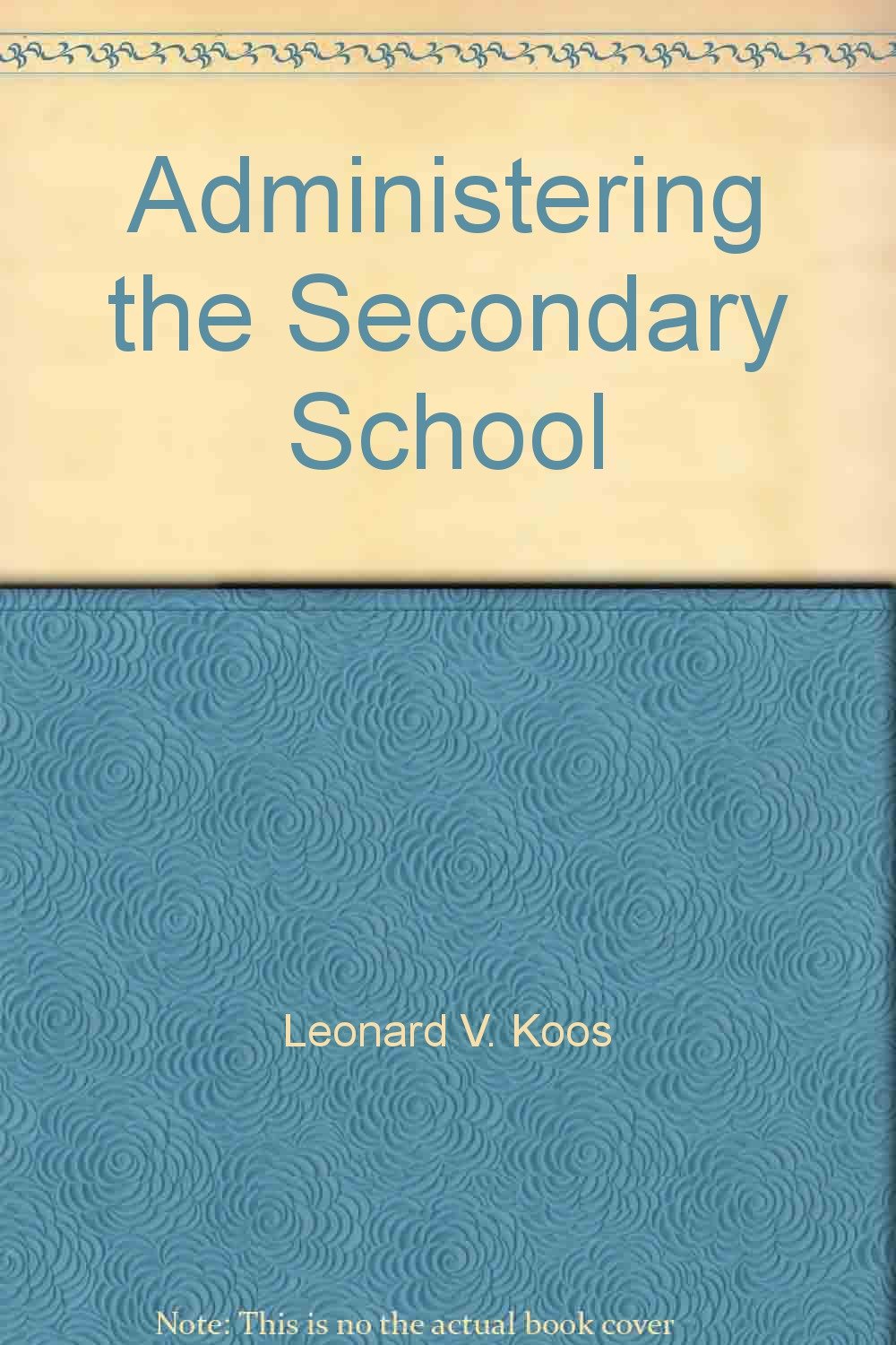 Administering the Secondary School: Leonard V. Koos, James M. Hughes ...