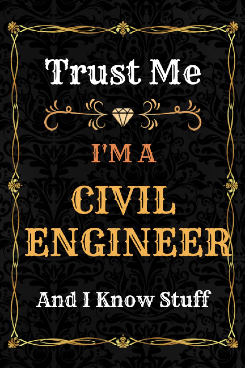 Civil Engineer Notebook Planner: Trust Me, I'm a Civil Engineer And I ...