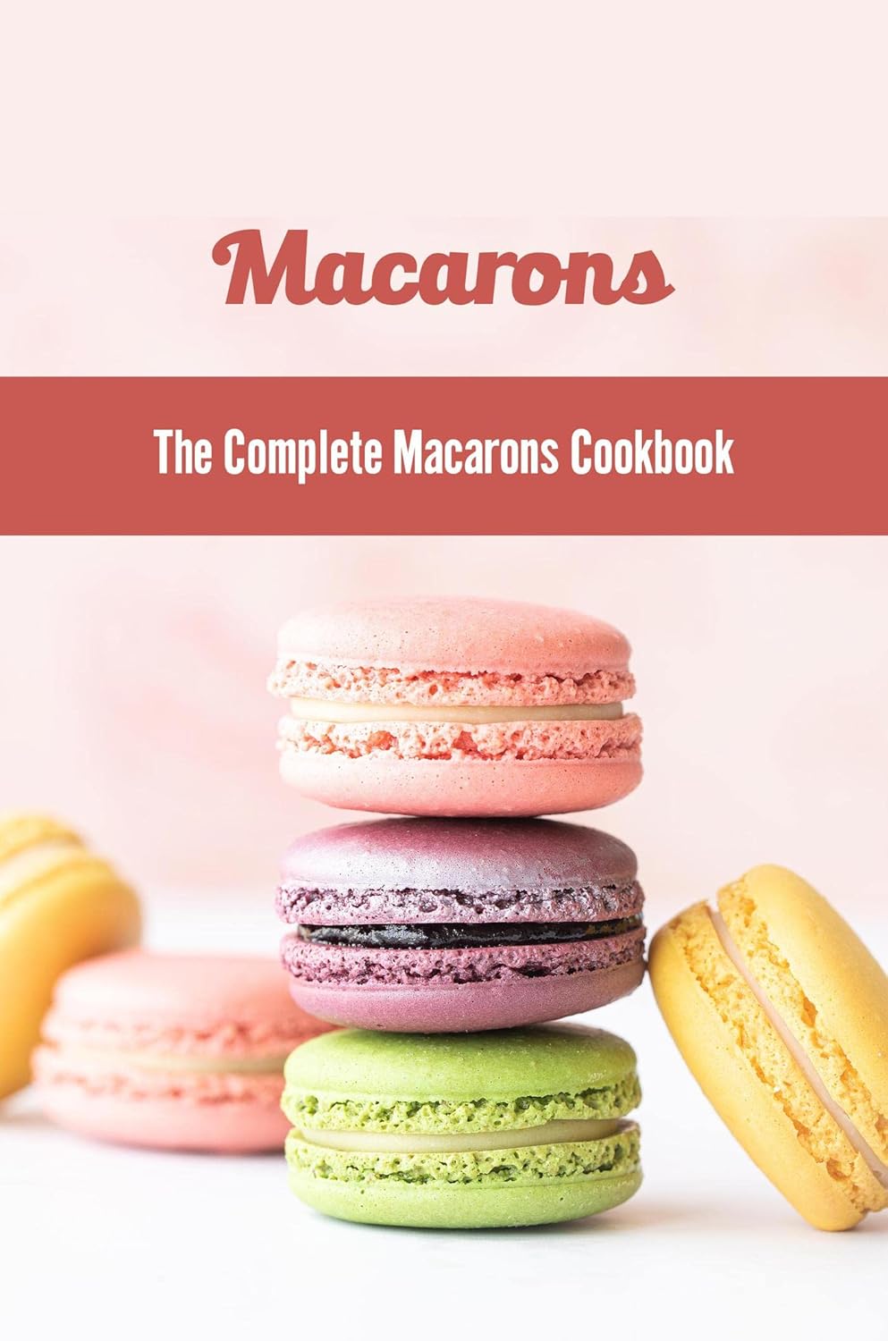 Amazon.com: Macarons: The Complete Macarons Cookbook eBook : Vock ...
