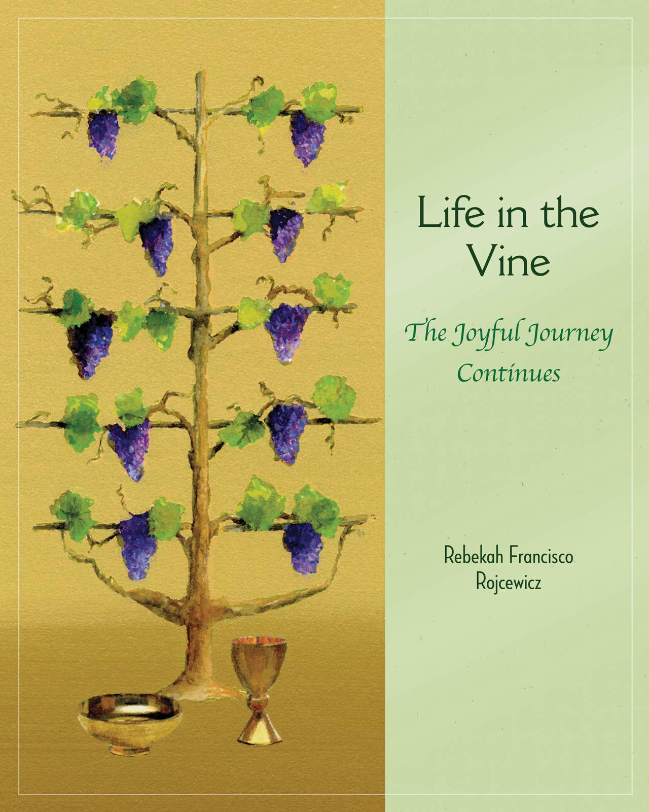 Life in the Vine: The Joyful Journey Continues: Rebekah Francisco Rojcewicz: 9781616715984 ...