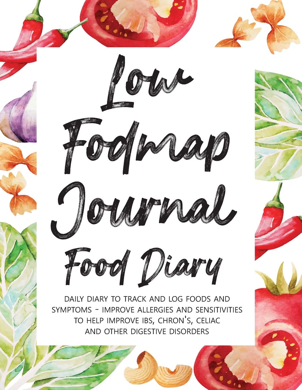 Low Fodmap Journal: Daily Diary to Track and Log Foods and Symptoms ...
