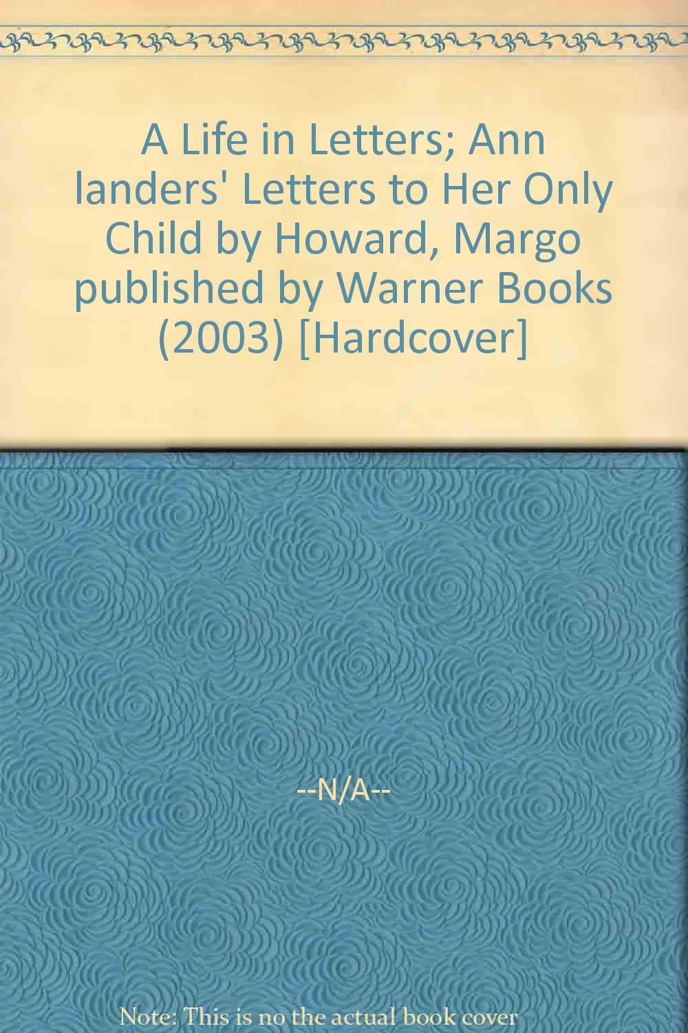 A Life in Letters; Ann landers' Letters to Her Only Child by Howard ...