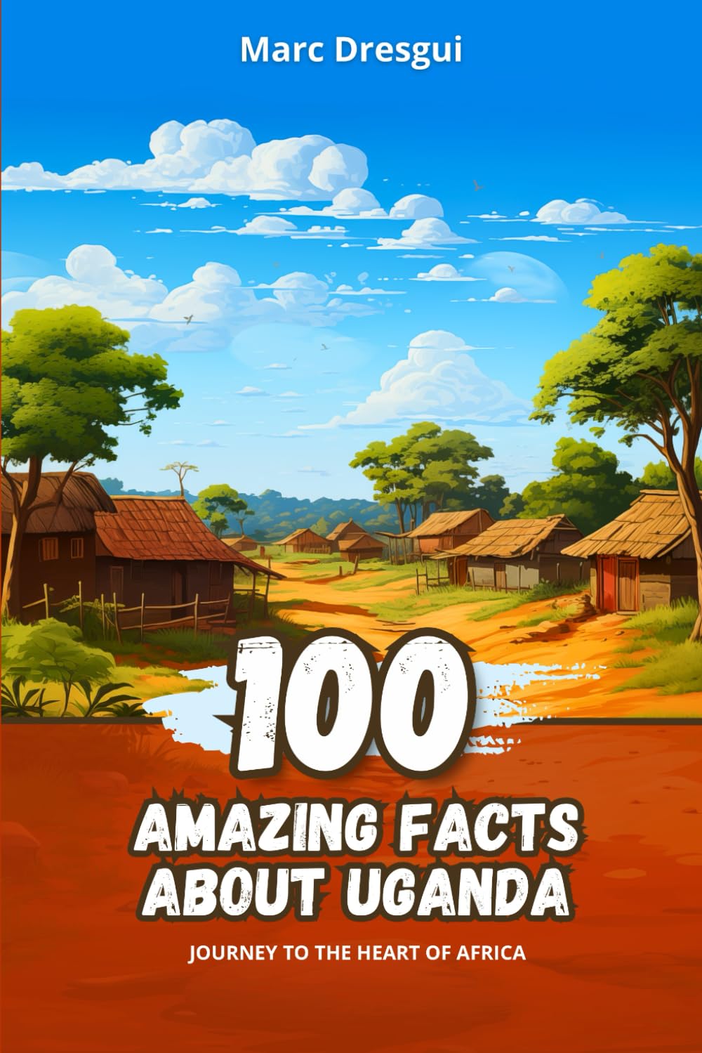 100 Amazing Facts about Uganda: Journey to the Heart of Africa: Dresgui ...