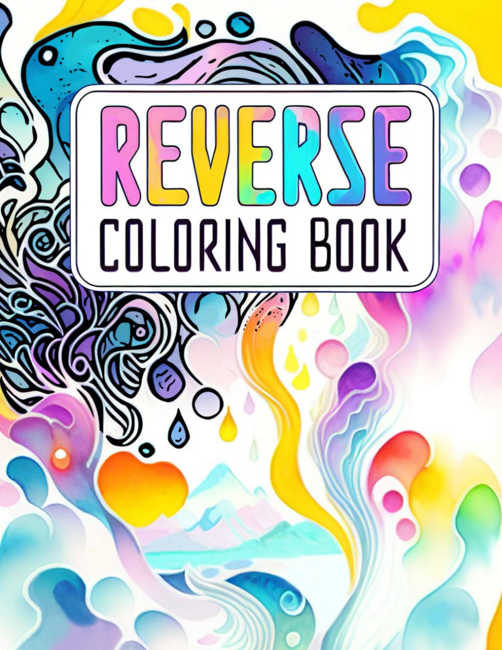Reverse Coloring Book: Reverse Coloring Book For Adults: For Anxiety ...