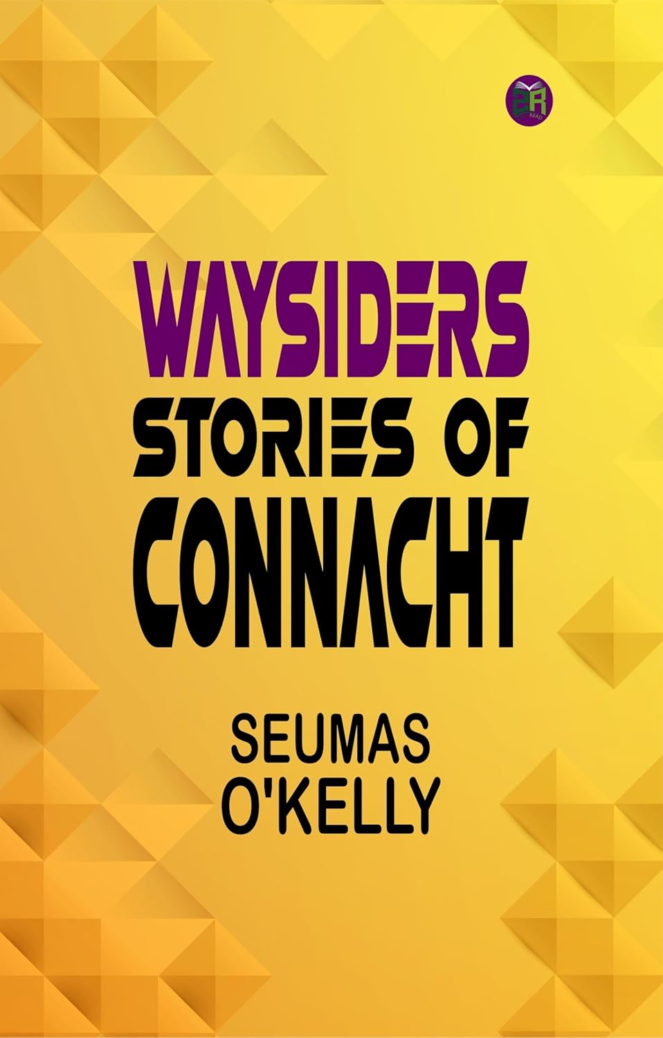 Waysiders, Stories of Connacht: Seumas O'Kelly: 9789360217709: Amazon ...