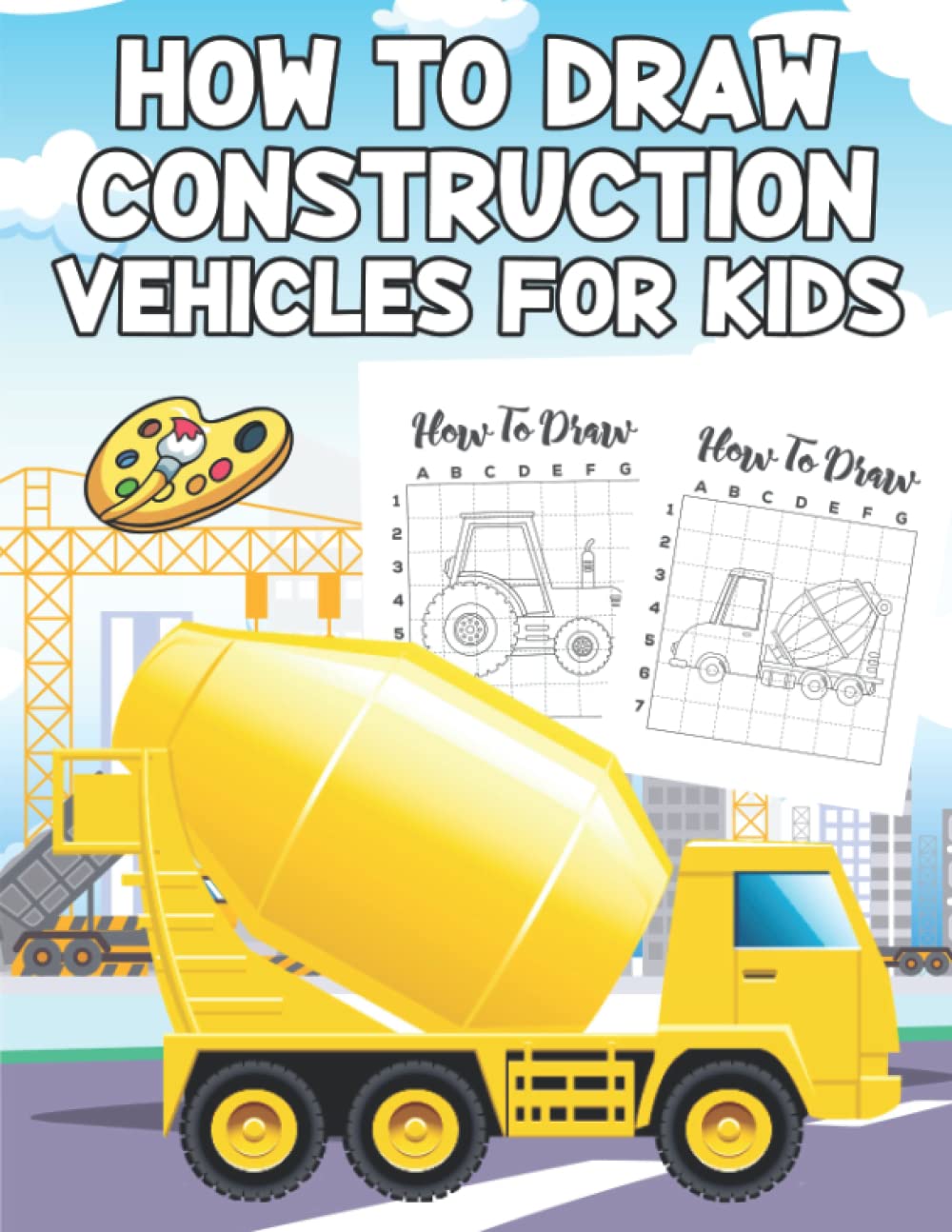 How To Draw Construction Vehicles For Kids: My First Construction ...