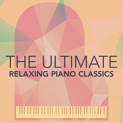 The Ultimate Relaxing Piano Classics by The Relaxing Classical Music ...