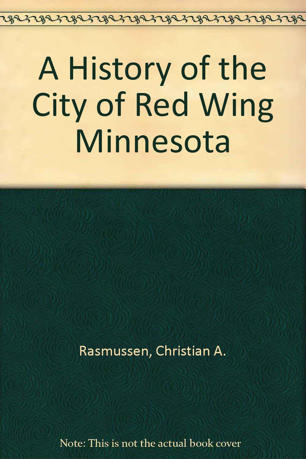 A History of the City of Red Wing Minnesota: C. A. Rasmussen: Amazon ...