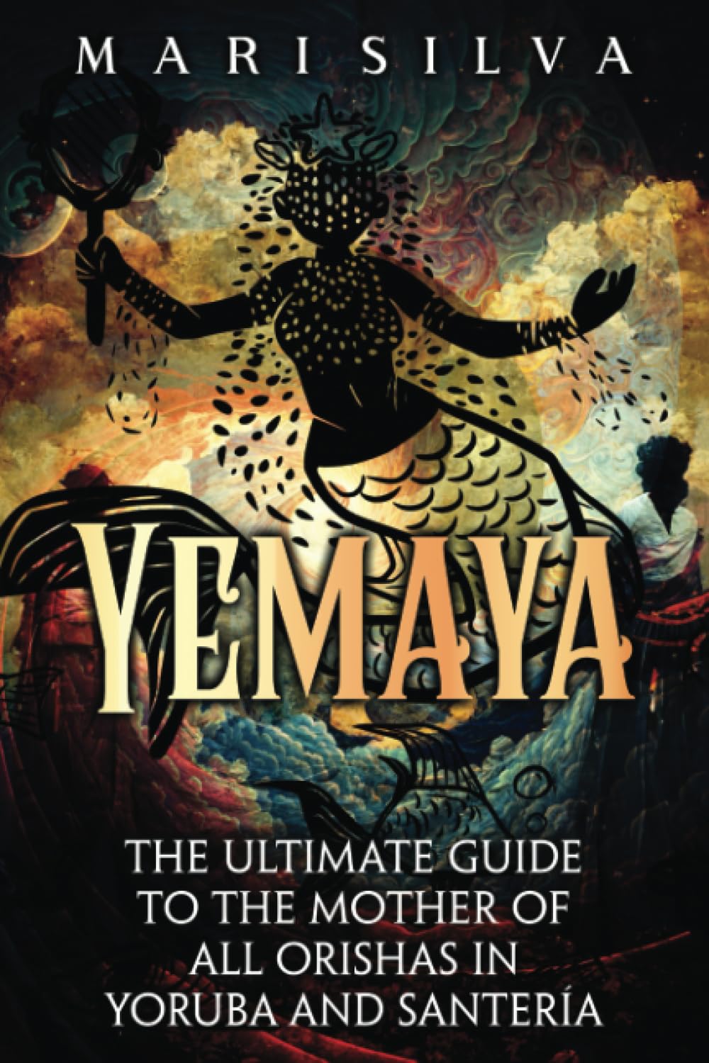 Amazon.com: Yemaya: The Ultimate Guide to the Mother of All Orishas in ...