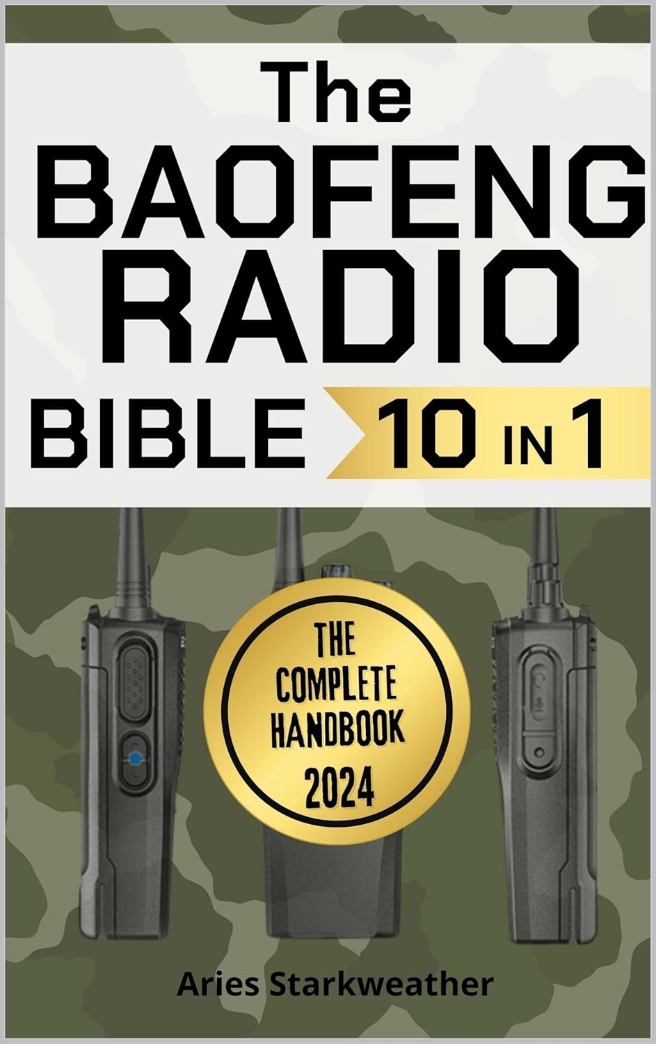 THE BAOFENG RADIO BIBLE: [10 IN 1] Comprehensive Guide to Master Your ...