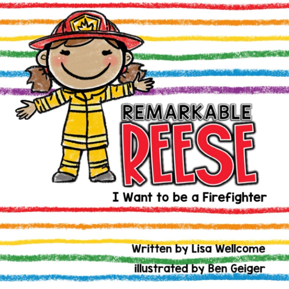 Remarkable Reese: I Want to be a Firefighter: Wellcome, Lisa ...