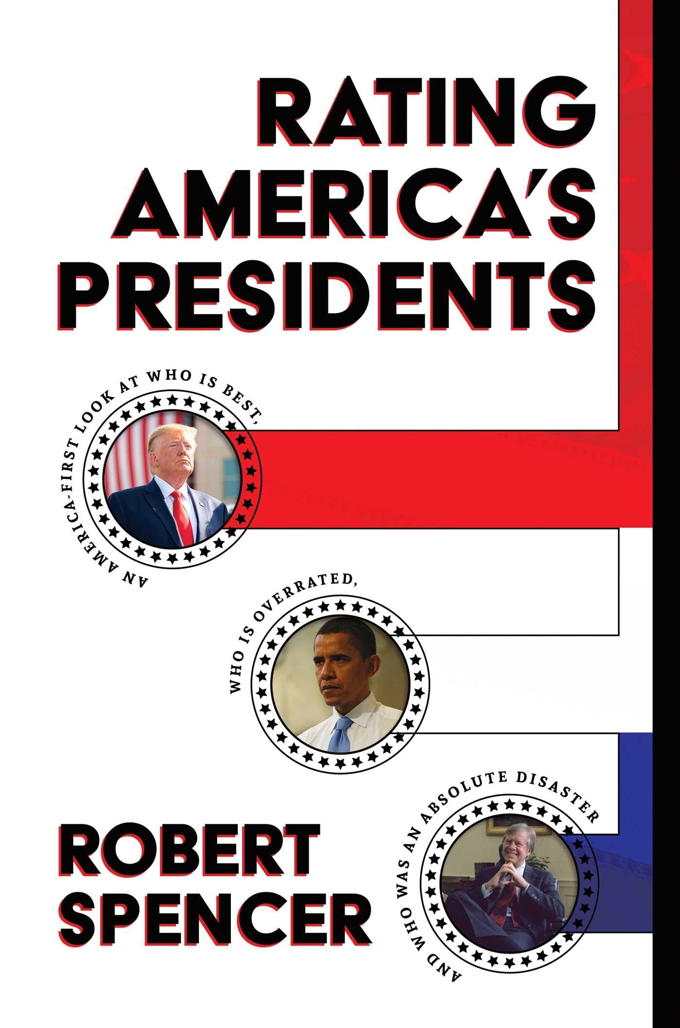 Rating America's Presidents: An America-First Look at Who Is Best, Who ...