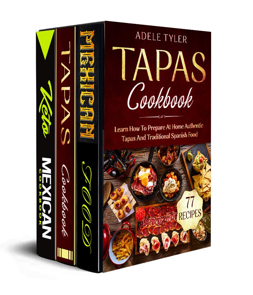 Mexican And Spanish Cookbook: 3 Books In 1: Learn How To Cook Tapas ...