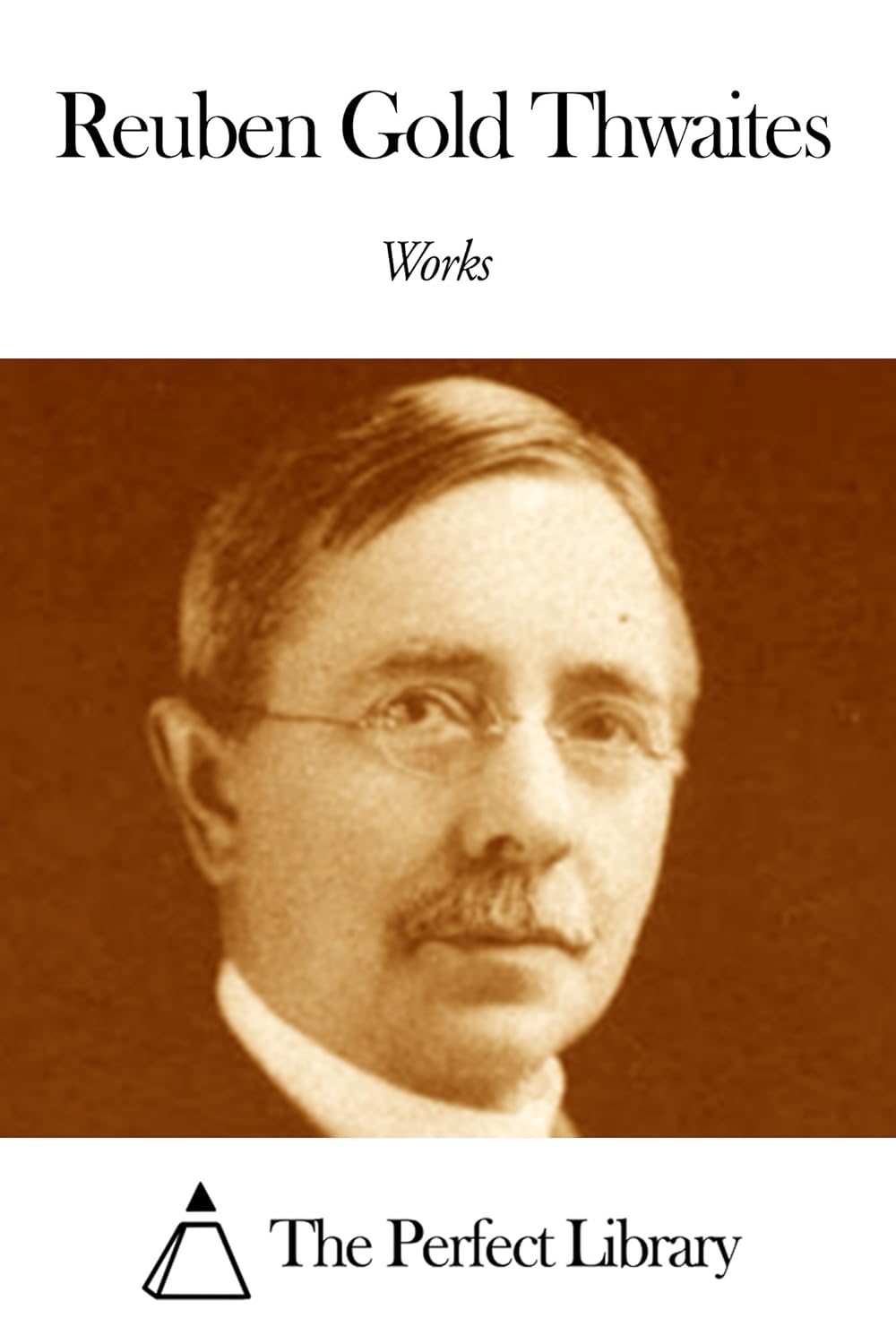 Amazon.com: Works of Reuben Gold Thwaites eBook : Thwaites, Reuben Gold ...