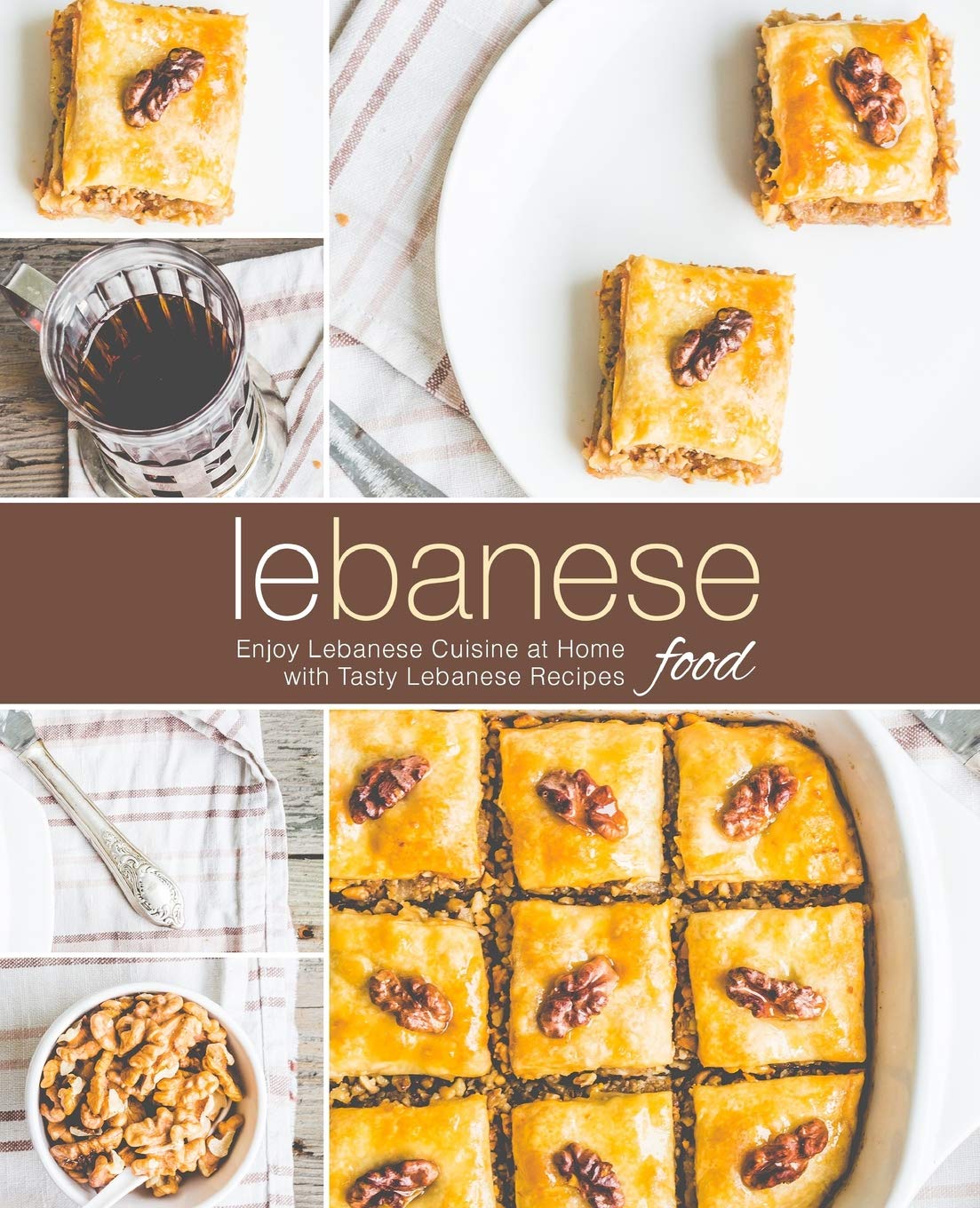 Lebanese Food: Enjoy Lebanese Cuisine at Home with Tasty Lebanese ...