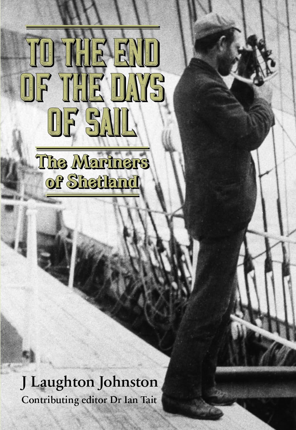 To the End of the Days of Sail: The Mariners of Shetland: Amazon.co.uk ...