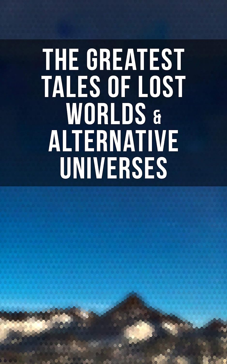Amazon.com: The Greatest Tales of Lost Worlds & Alternative Universes ...
