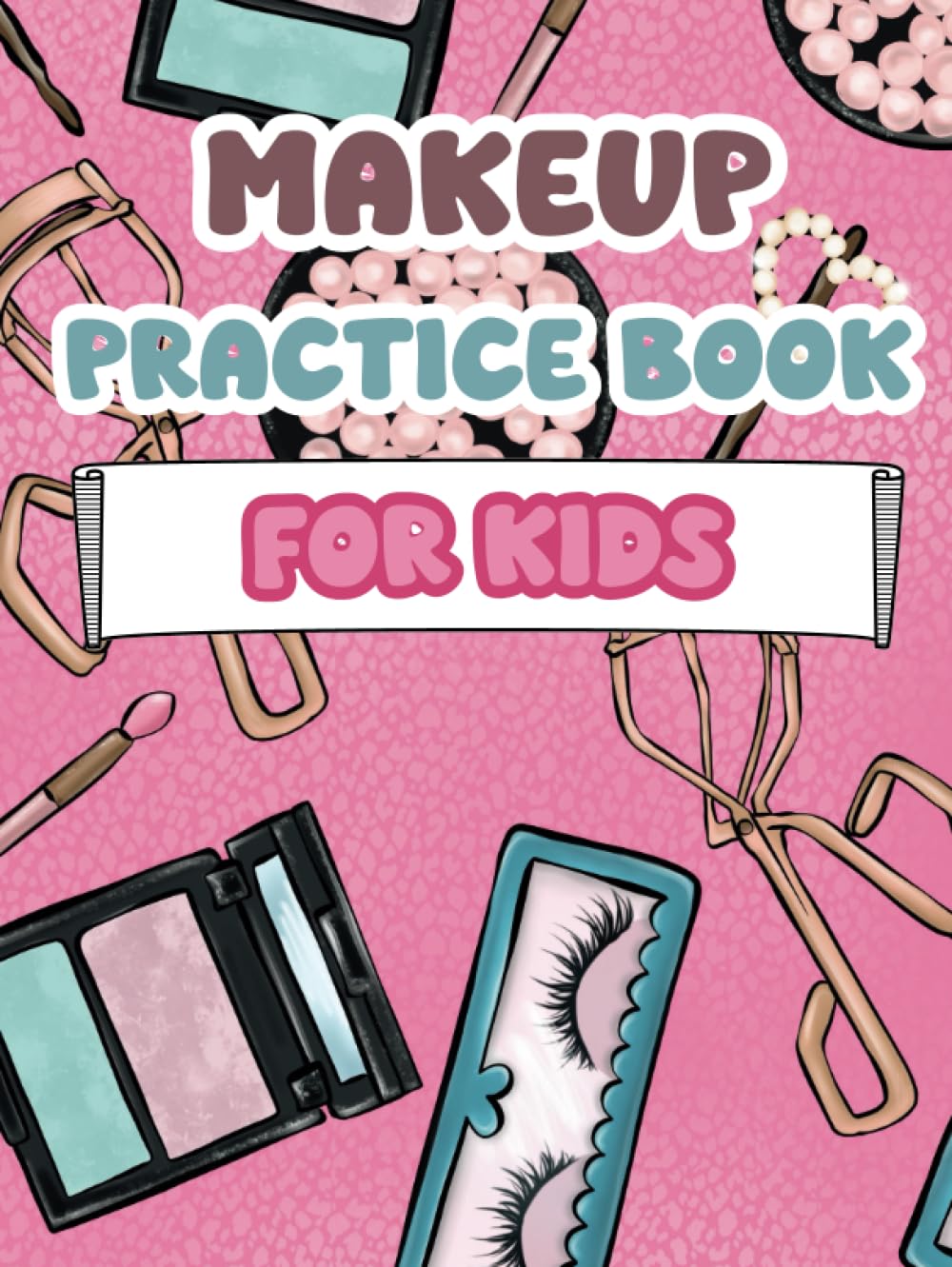 Makeup Practice Book for Kids: Blank Face Charts to Practice Makeup for ...