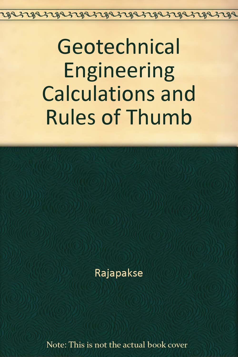 Geotechnical Engineering Calculations and Rules of Thumb: Rajapakse ...