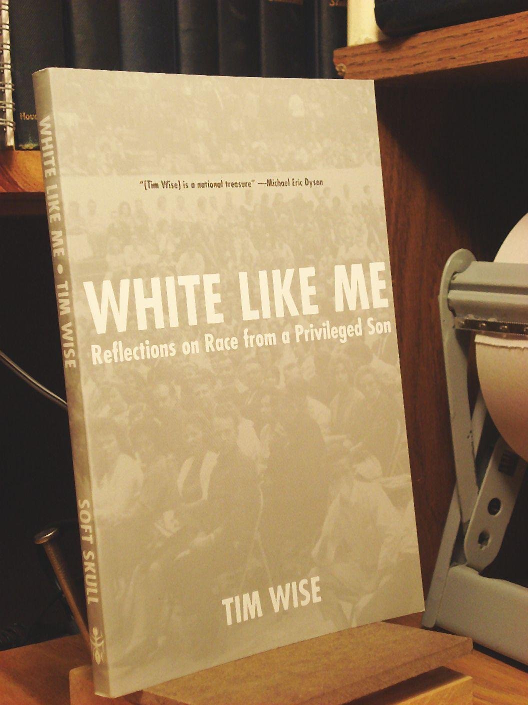 White Like Me: Reflections on Race from a Privileged Son: Wise, Tim ...