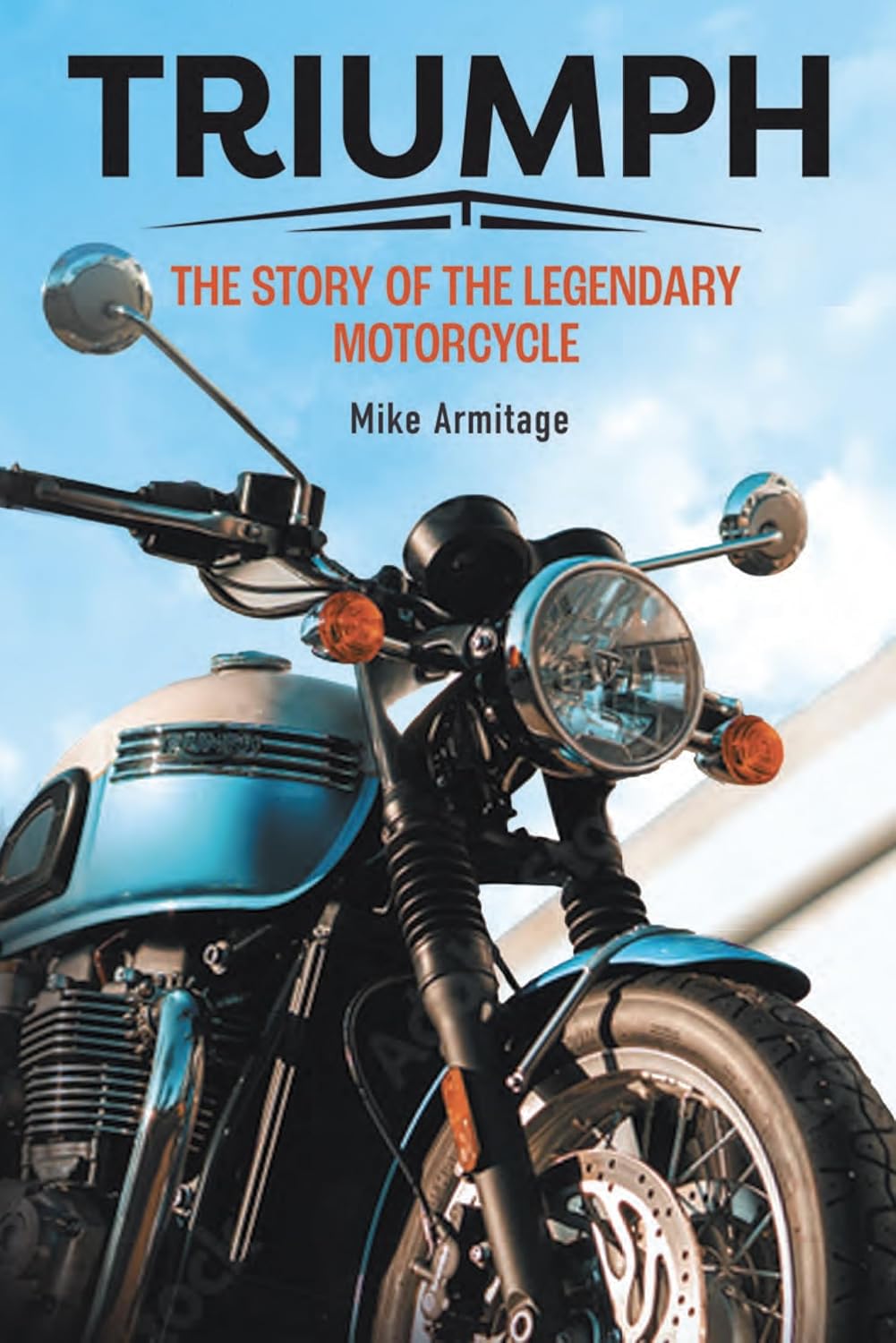 Triumph: The Story of the Legendary Motorcycle: Amazon.co.uk: Armitage ...